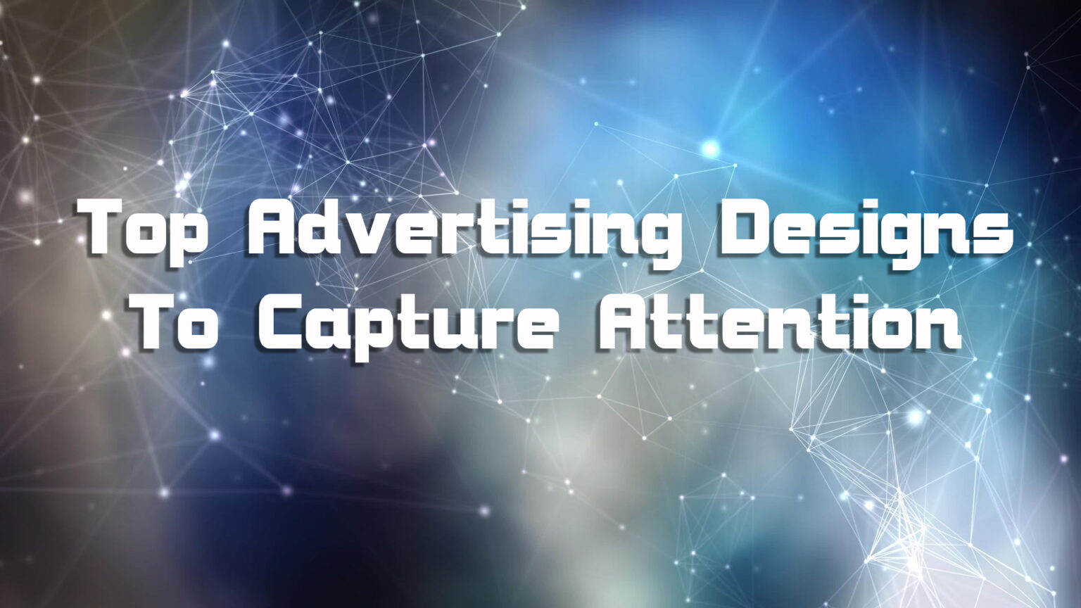 Top Advertising Designs To Capture Attention